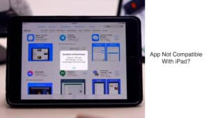 How to Fix the App is Not Compatible with iPad Message - WorldofTablet