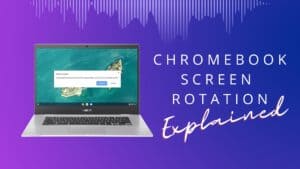 Chromebook Screen Rotation - Explained! - WorldofTablet